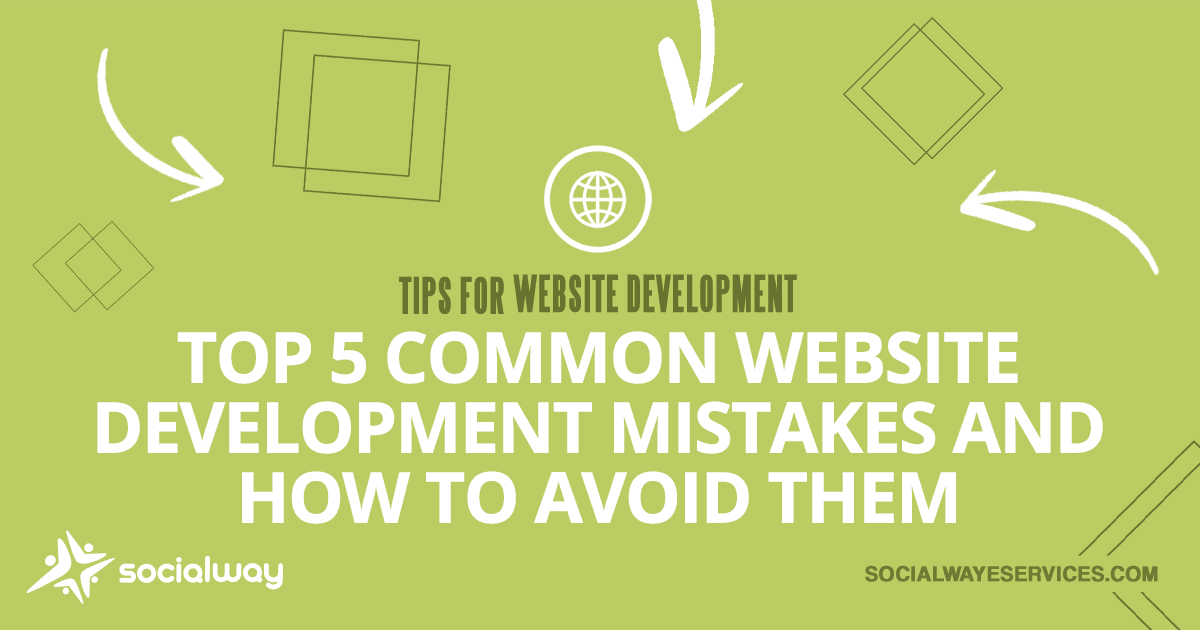 Top 5 Common Website Development Mistakes and How to Avoid Them | Socialway